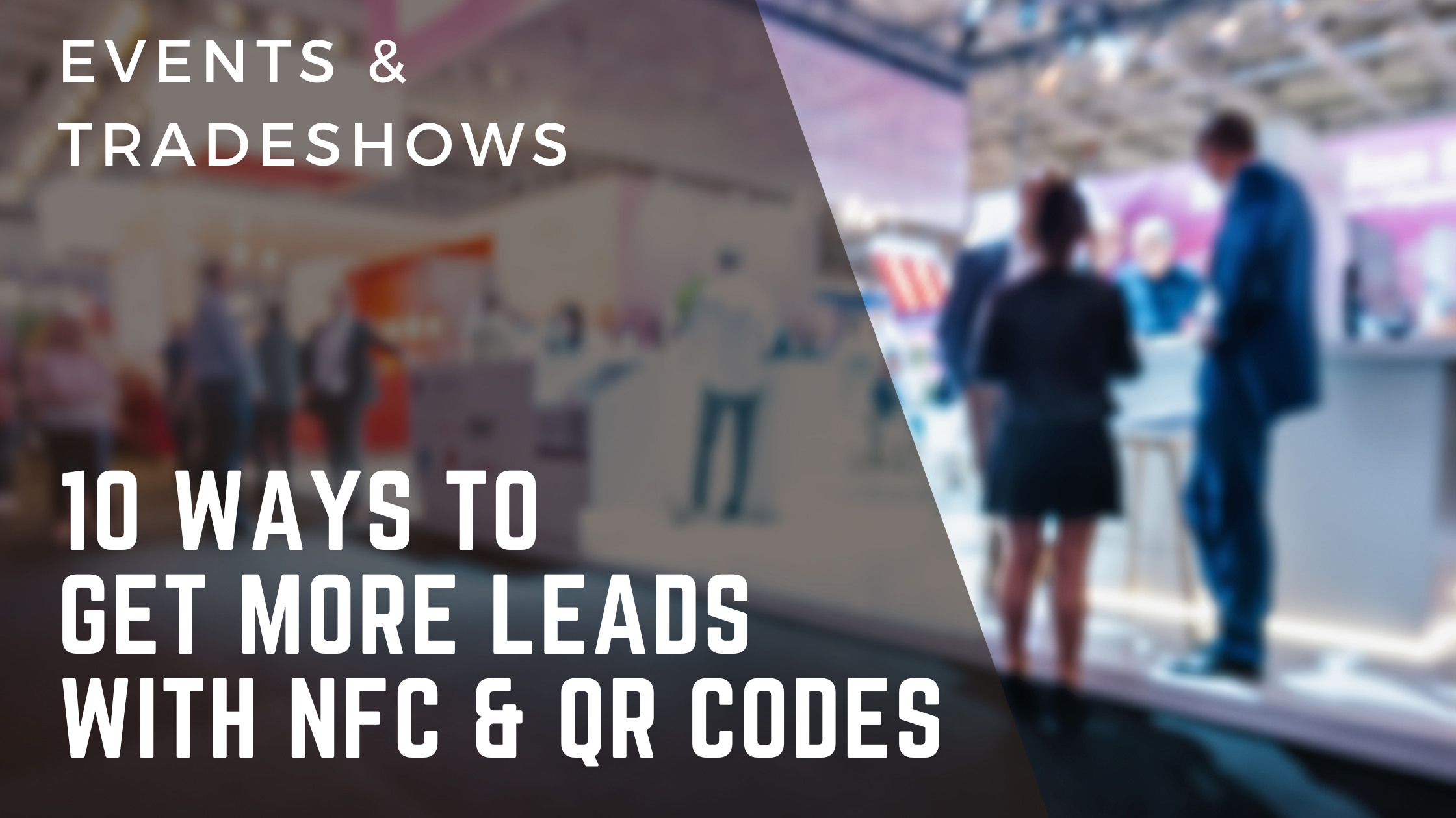 10 Ways Unified NFC & QR Codes Will Revolutionize your Tradeshow Booth